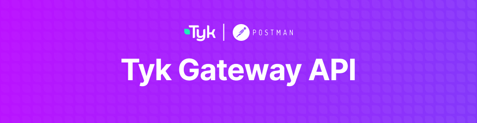 Tyk Gateway API v5.3 LTS | Tyk Public Workspace | Postman API Network